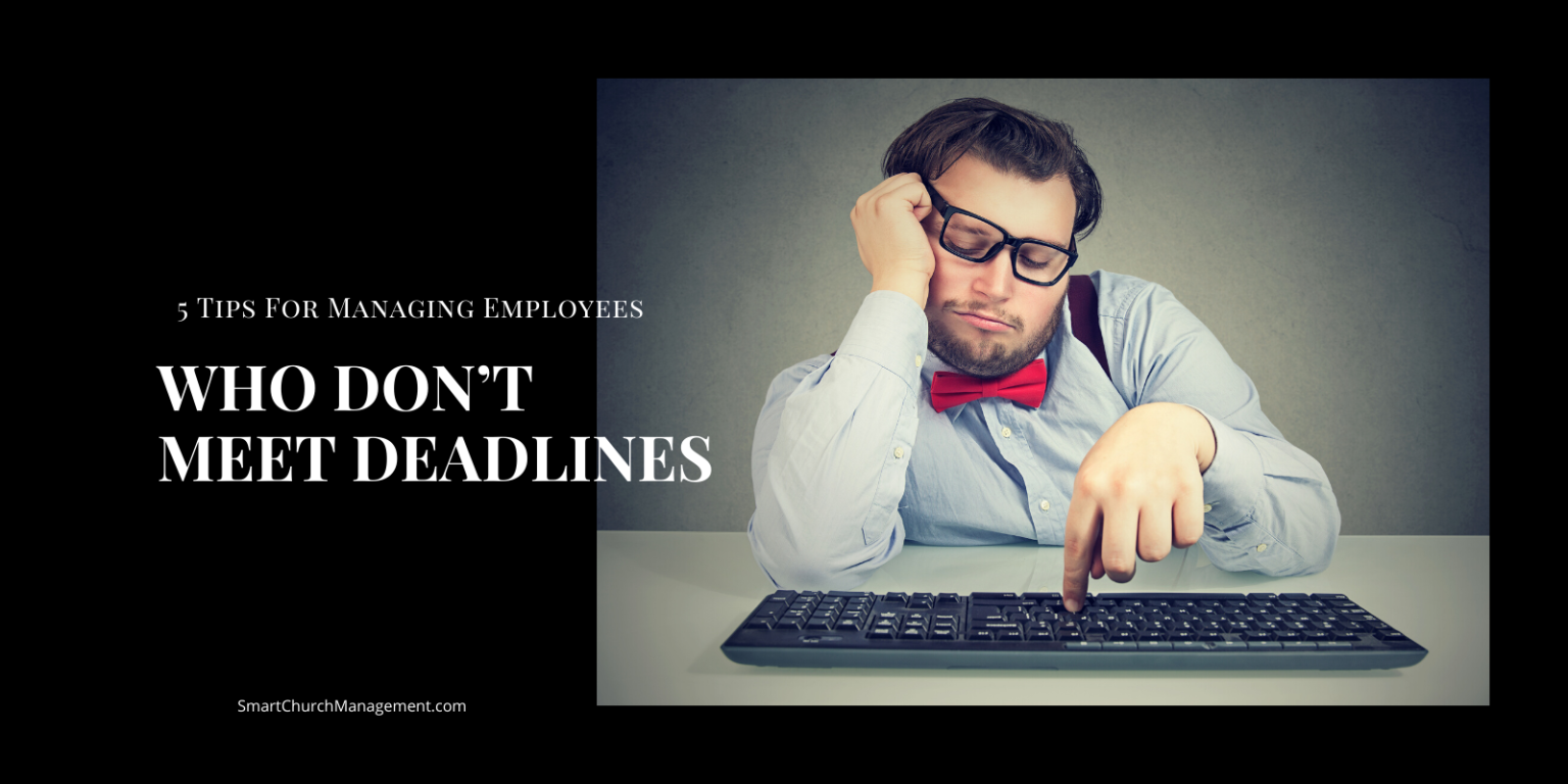 5 Tips For Managing Employees Who Don't Meet Deadlines - Smart Church ...