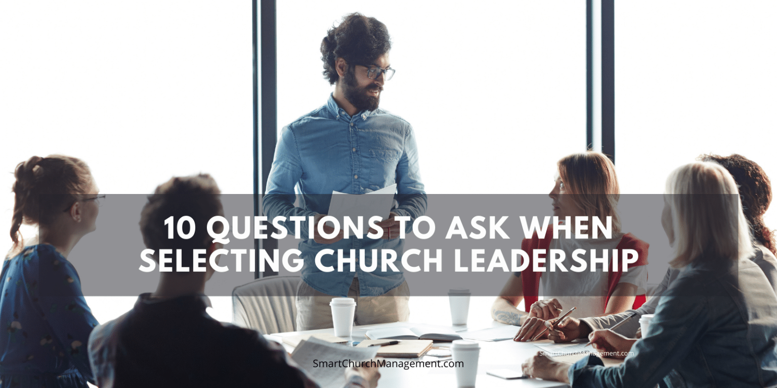 10 Questions To Ask When Selecting Church Leadership - Smart Church ...