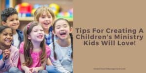 11 Tips For Creating A Children's Ministry Kids Will Love! - Smart ...